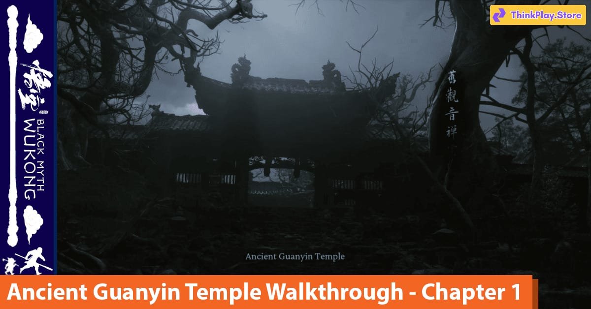 Ancient Guanyin Temple Walkthrough – Black Myth: Wukong – Think Play ...